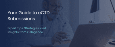 Ultimate Guide to eCTD Submissions: Tips & Insights | Celegence