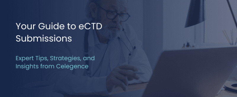 Ultimate Guide to eCTD Submissions: Tips & Insights | Celegence
