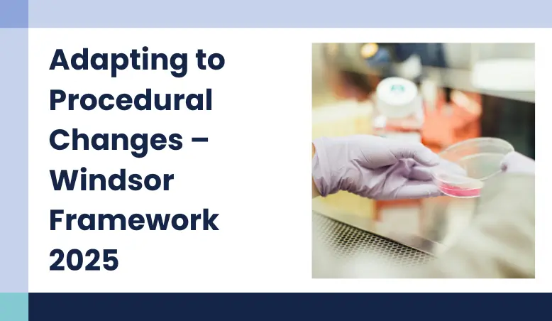 Windsor Framework: Procedural Changes for Pharma