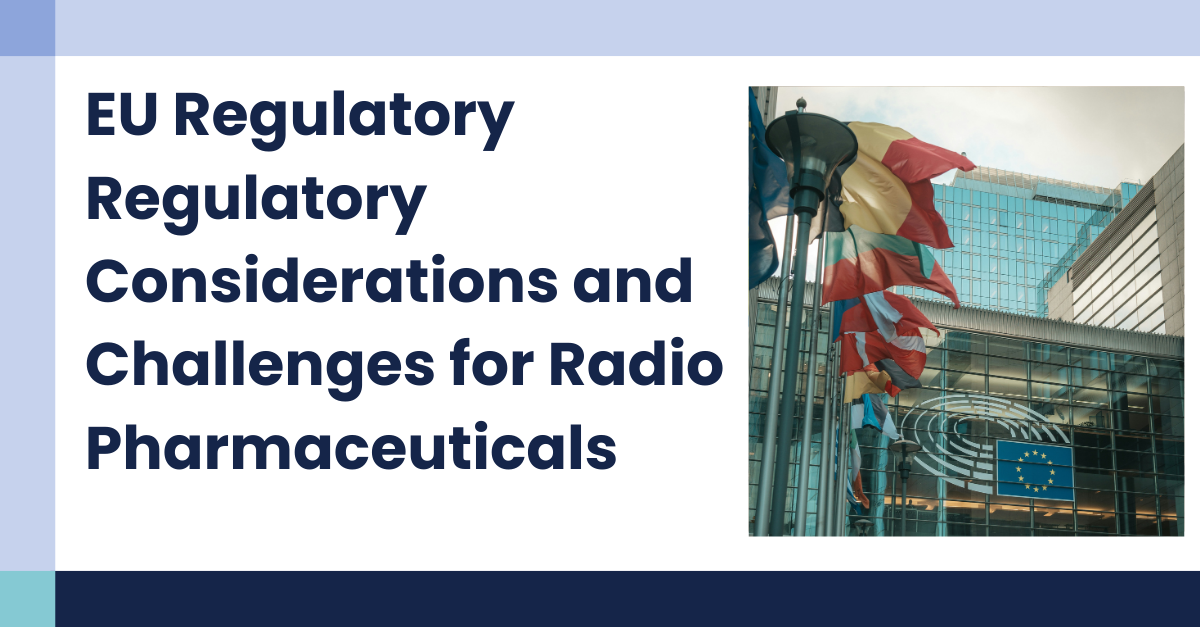 EU Regulatory Consideration and Challenges for Radiopharmaceuticals