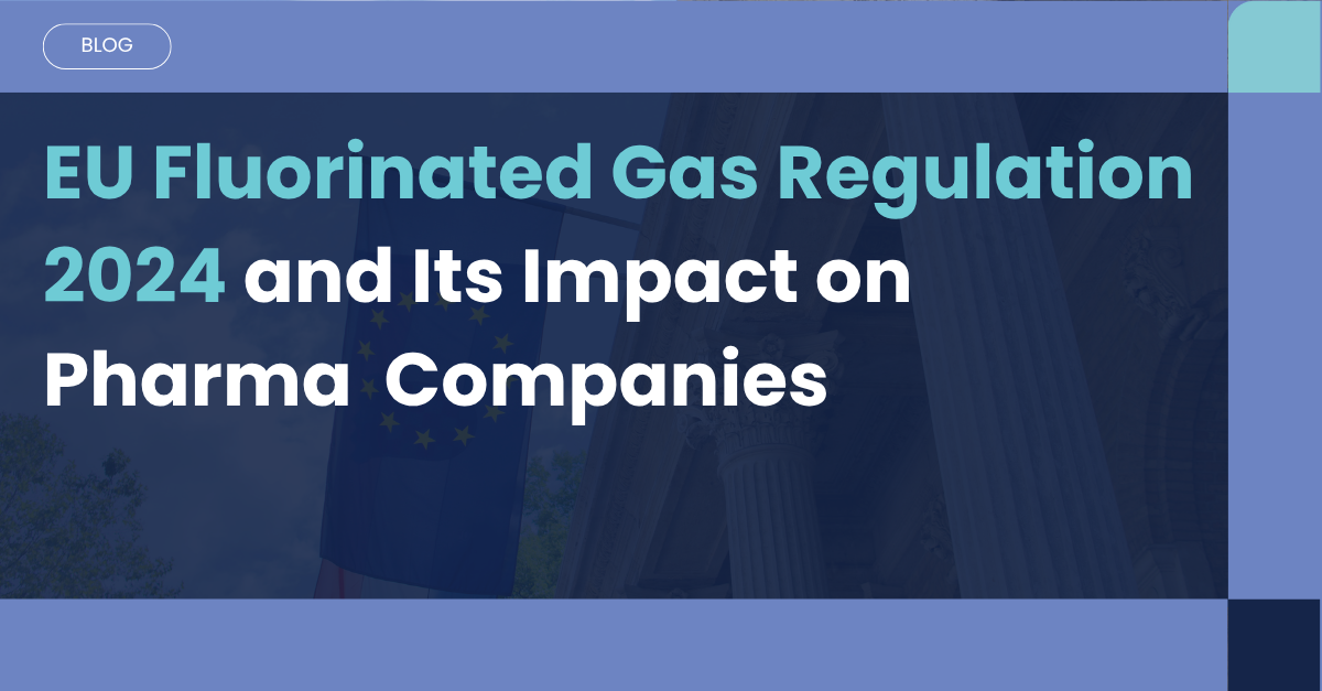 EU Fluorinated Gases Regulation: Guidance for Pharma Manufacturers